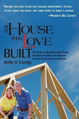 The House That Love Built: The Story of Millard & Linda Fuller ...