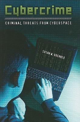 Cybercrime: Criminal Threats from Cyberspace by Susan W. Brenner ...