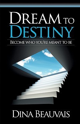 Dream to Destiny: Become who you're meant to be - step into your ...