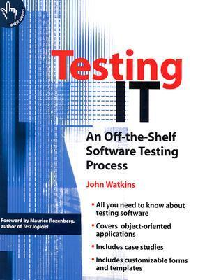 Testing IT: An Off-the-Shelf Software Testing Process by John Watkins ...