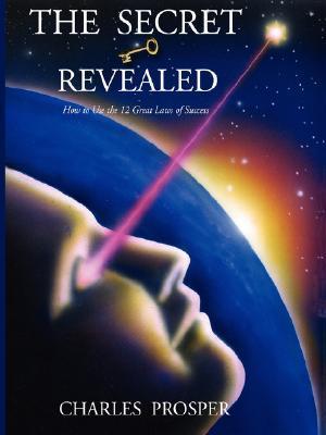 The Secret Revealed: How to Use 12 Great Laws of Success by Charles ...