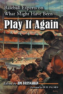 Play It Again: Baseball Experts on What Might Have Been by Jim ...