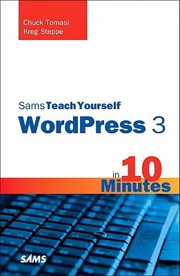 Sams Teach Yourself WordPress 3 in 10 Minutes by Chuck Tomasi | Goodreads