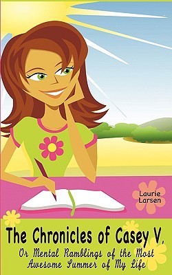 The Chronicles of Casey V by Laurie Larsen | Goodreads