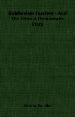 Bolshevism Fascism - And The Liberal Democratic State by Maurice ...