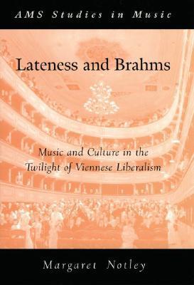 Lateness and Brahms: Music and Culture in the Twilight of Viennese ...