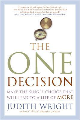 The One Decision: Make the Single Choice That Will Lead to a Life of ...