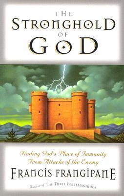 The Stronghold Of God by Francis Frangipane | Goodreads