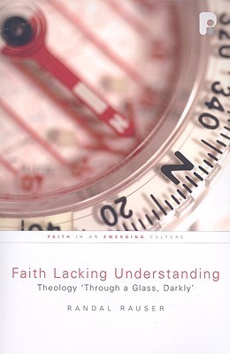 Faith Lacking Understanding: Theology "Through a Glass, Darkly" by ...