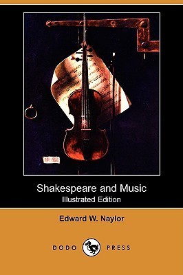 Shakespeare and Music by Edward W. Naylor | Goodreads
