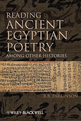 Reading Ancient Egyptian Poetry: Among Other Histories by R.B ...