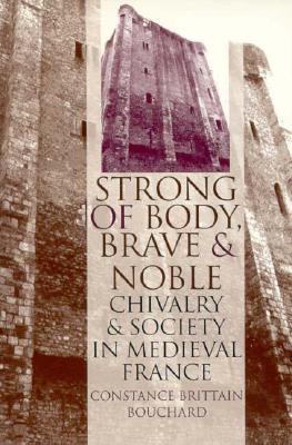 "Strong of Body, Brave and Noble": Chivalry and Society in Medieval ...