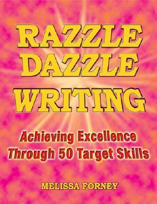 Razzle Dazzle Writing: Achieving Excellence Through 50 Target Skills by ...