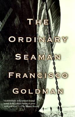 The Ordinary Seaman by Francisco Goldman | Goodreads