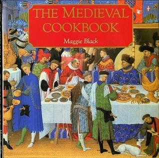 The Medieval Cookbook by Maggie Black | Goodreads