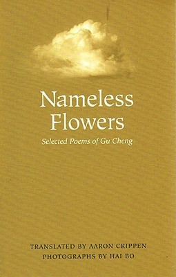 Nameless Flowers: Selected Poems by Gu Cheng | Goodreads
