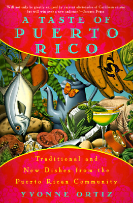 A Taste of Puerto Rico: Traditional and New Dishes from the Puerto ...