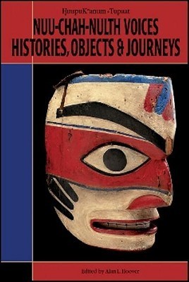 Nuu-chah-nulth Voices, History, Objects and Journeys by lan Hoover ...