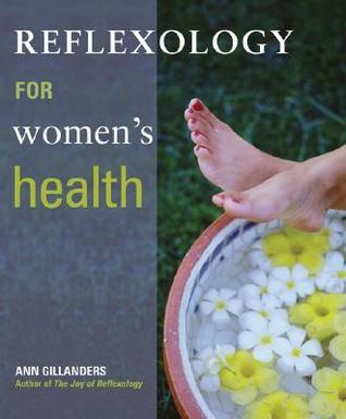 Reflexology for Women's Health by Ann Gillanders | Goodreads