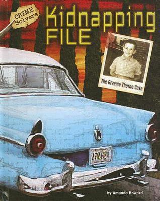 Kidnapping File: The Graeme Thorne Case by Amanda Howard | Goodreads