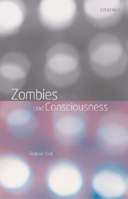 Zombies and Consciousness by Robert Kirk | Goodreads