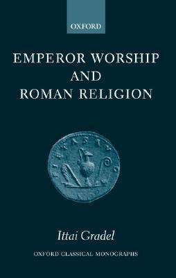 Emperor Worship and Roman Religion by Ittai Gradel | Goodreads