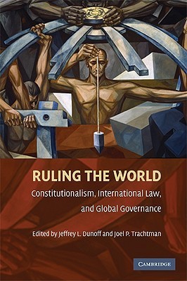 Ruling the World?: Constitutionalism, International Law, and Global ...