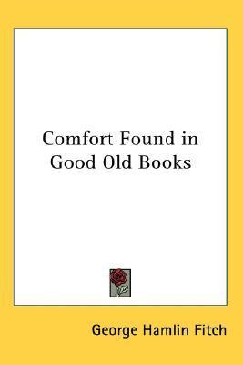 Comfort Found in Good Old Books by George Hamlin Fitch | Goodreads