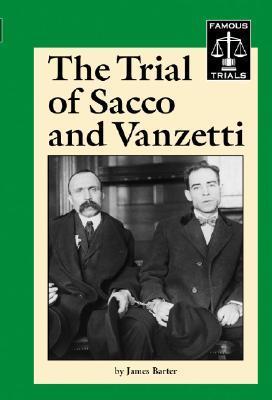 The Trial of Sacco and Vanzetti (Famous Trials) by James Barter | Goodreads