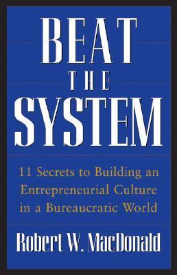 Beat The System: 11 Secrets to Building an Entrepreneurial Culture in a ...