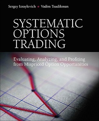 Systematic Options Trading: Evaluating, Analyzing, and Profiting from ...
