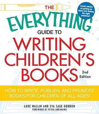 The Everything Guide to Writing Children's Books: How to write, publish ...
