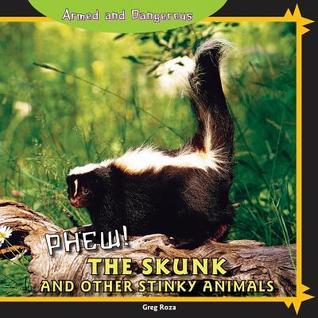 Phew! the Skunk and Other Stinky Animals by Greg Roza | Goodreads