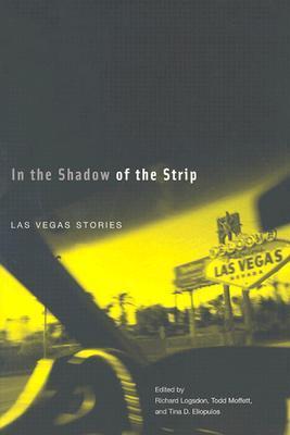 In The Shadow Of The Strip: Las Vegas Stories by Richard Logsdon ...