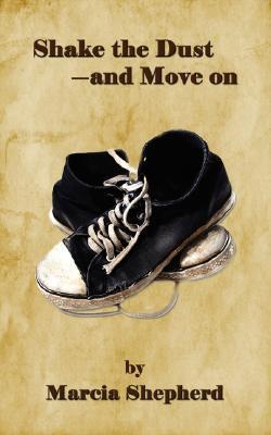 Shake the Dust — and Move on by Marcia Shepherd | Goodreads