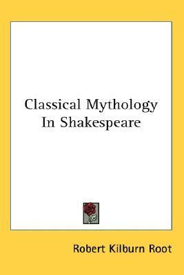 Classical Mythology In Shakespeare by Robert Kilburn Root | Goodreads
