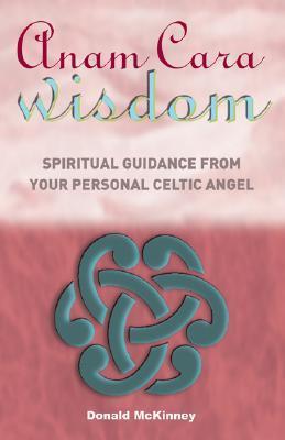 Anam Cara Wisdom: Spiritual Guidance from Your Personal Celtic Angel by ...