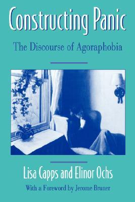 Constructing Panic: The Discourse of Agoraphobia by Lisa Capps | Goodreads