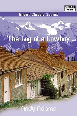 The Log of a Cowboy by Andy Adams | Goodreads