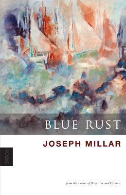 Blue Rust (Carnegie Mellon Poetry (Paperback)) by Joseph Millar | Goodreads
