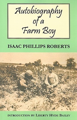 Autobiography of a Farm Boy by Isaac Phillips Roberts | Goodreads