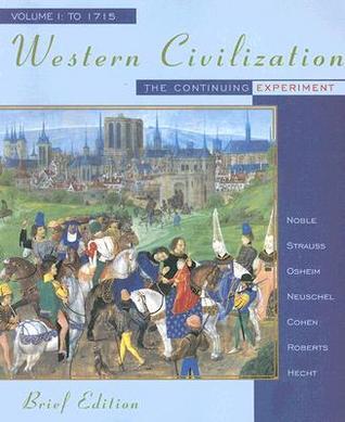 Western Civilization: The Continuing Experiment, Volume I: To 1715 ...