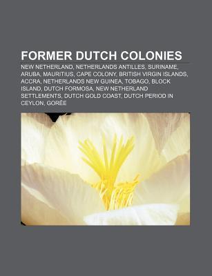 Former Dutch Colonies: New Netherland, Netherlands Antilles, Suriname ...