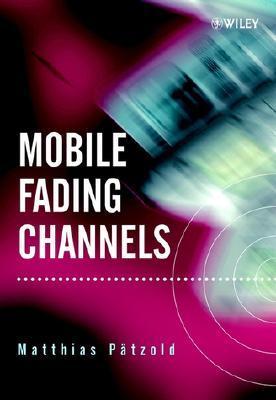 Mobile Fading Channels: Modelling, Analysis, & Simulation by Matthias Pätzold | Goodreads