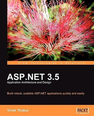 Asp.net 3.5 Application Architecture and Design by Vivek Thakur | Goodreads