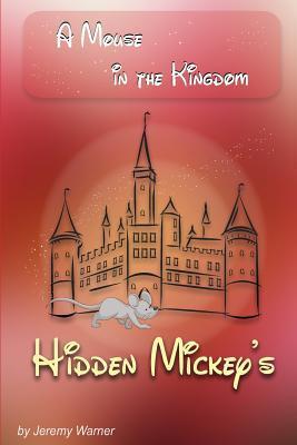 Hidden Mickeys: A Mouse in the Kingdom: Hidden Mickeys by Jeremy Warner ...