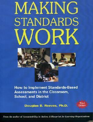 Making Standards Work: How to Implement Standards-Based Assessments in ...
