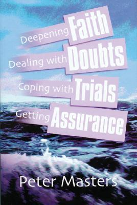 Faith, Doubts, Trials and Assurance by Peter Masters | Goodreads