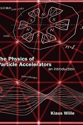 The Physics of Particle Accelerators: An Introduction by Klaus Wille | Goodreads