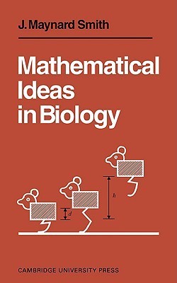 Mathematical Ideas in Biology by John Maynard Smith | Goodreads